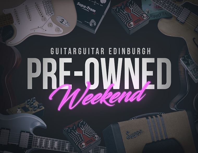 Pre-Owned Weekend at guitarguitar Edinburgh | guitarguitar